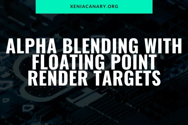 Alpha Blending with Floating Point Render Targets - Xenia Canary