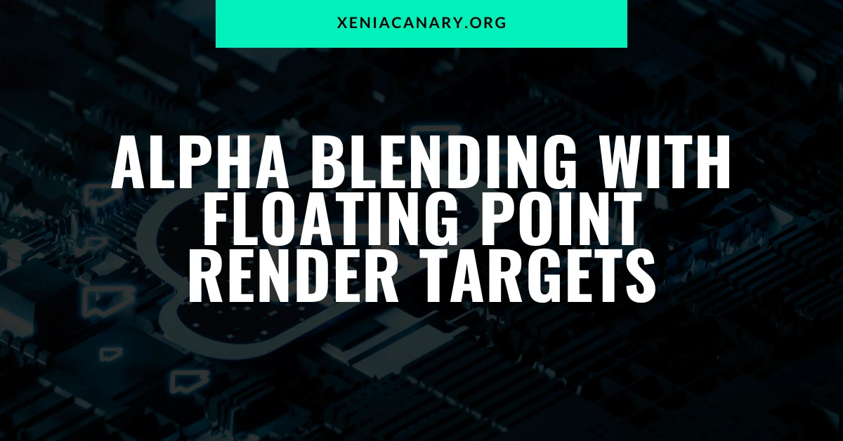 Alpha Blending with Floating Point Render Targets - Xenia Canary