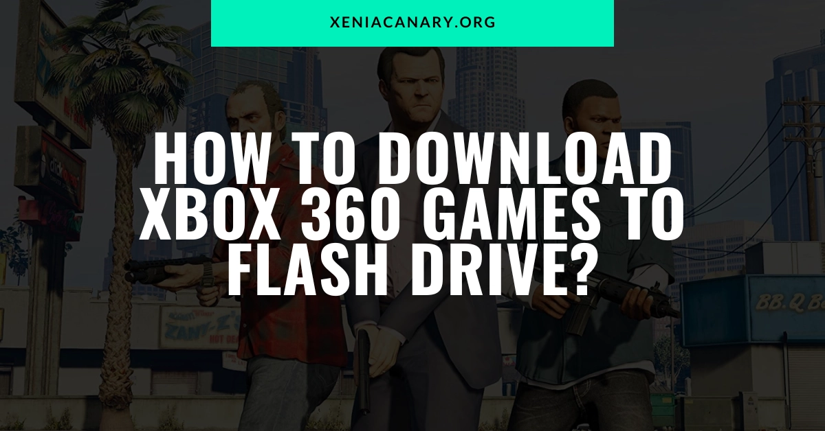 Xbox 360 Games; Step-by-Step Completely Guide -Xenia Canary