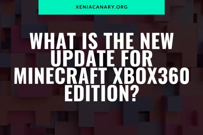 What is the New Update for Minecraft Xbox360 Edition? - Xenia Canary
