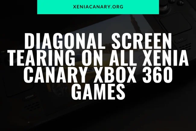 Diagonal Screen tearing; Xenia Canary Xbox 360 games