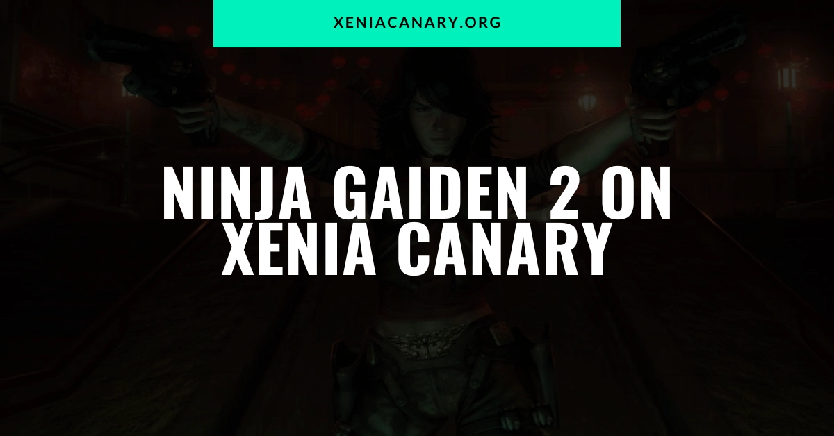 Ninja Gaiden 2; on Xenia Canary Easy Guide - Xenia Canary