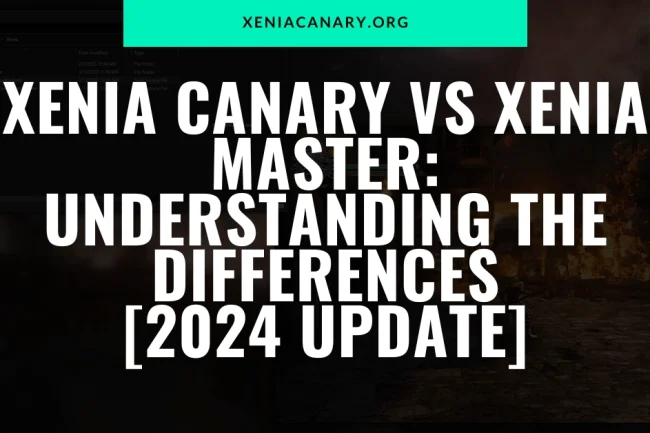 Xenia Canary vs Xenia Master: Essential Guide - Xenia Canary