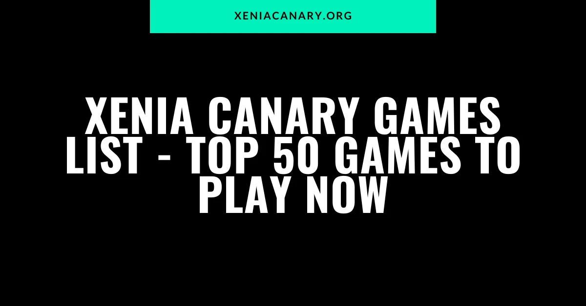 Xenia Canary Games List: Top 50 Games to Play Now