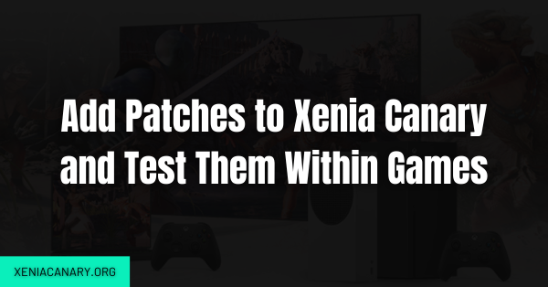 How to Add Patches to Xenia Canary: Full Setup Guide (2025)