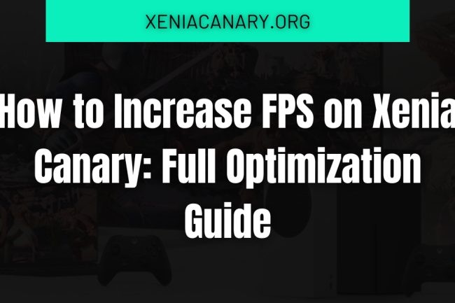 How to Increase FPS on Xenia Canary: Full Optimization Guide